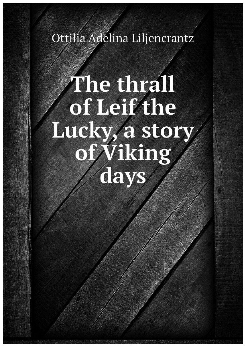 The thrall of Leif the Lucky, a story of Viking days