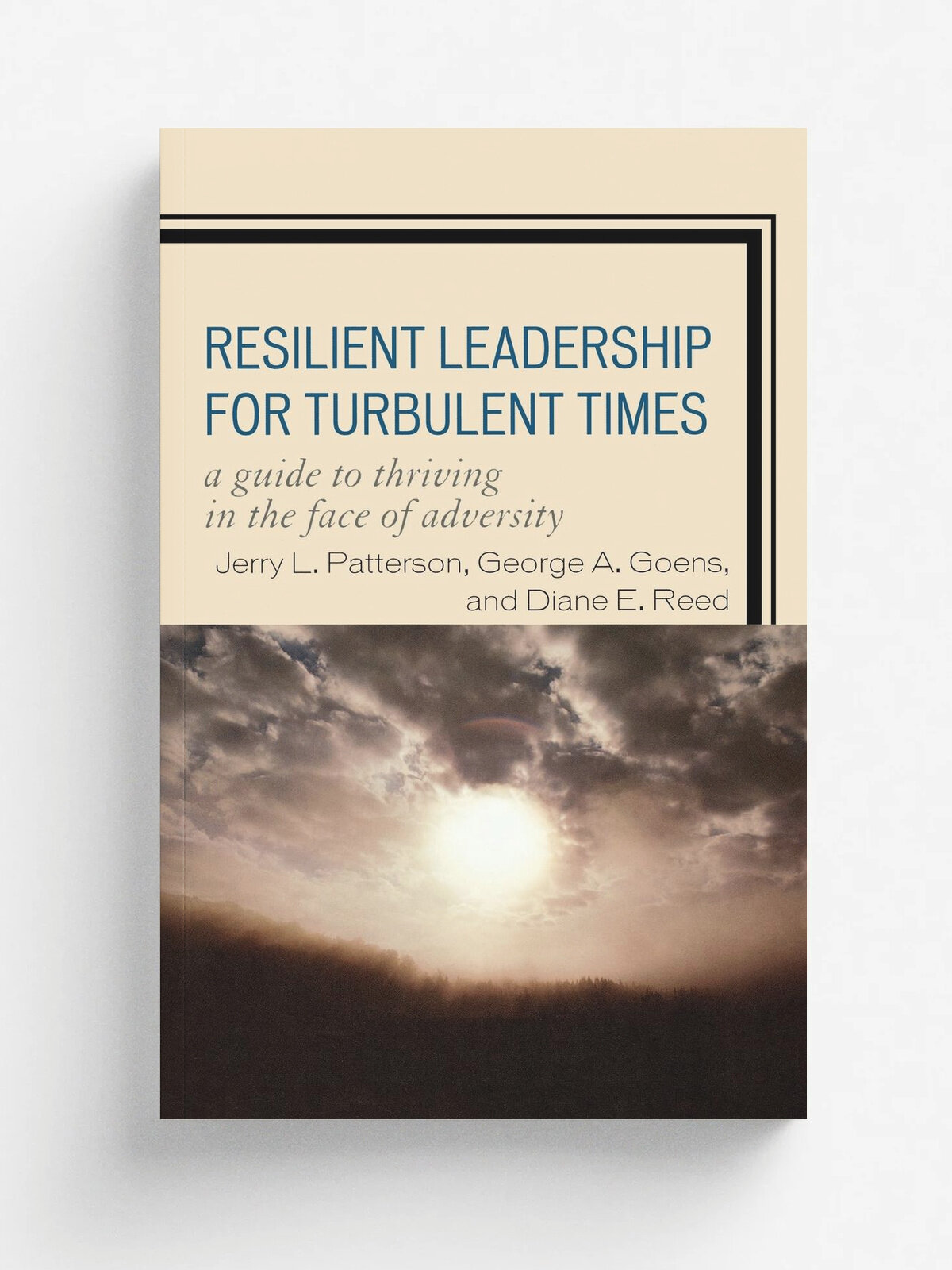 Resilient Leadership for Turbulent Times. A Guide to Thriving in the Face of Adversity