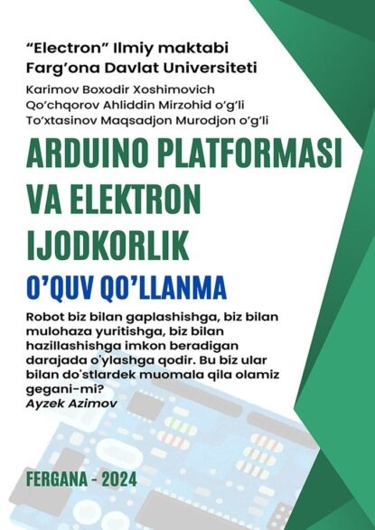 Arduino platformasi va elektron ijodkorlik. O’quv qo’llanma [Цифровая книга]