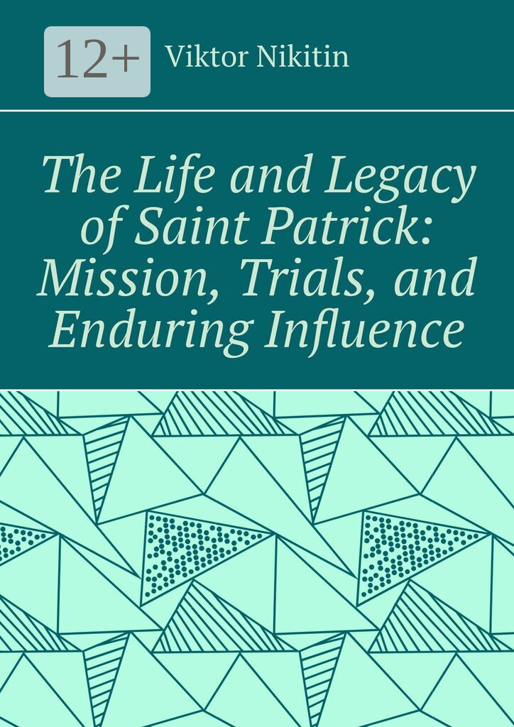 The life and legacy of saint Patrick: mission, trials, and enduring influence