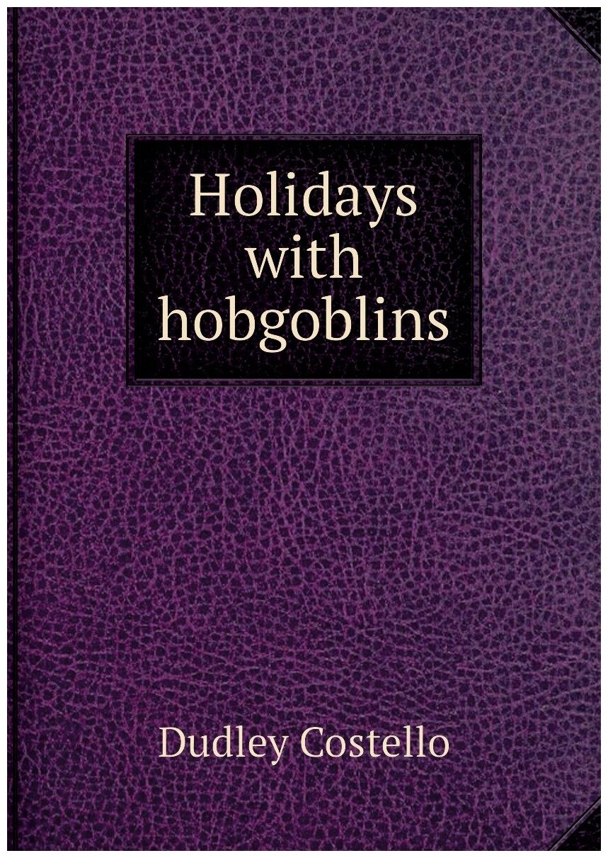 Holidays with hobgoblins