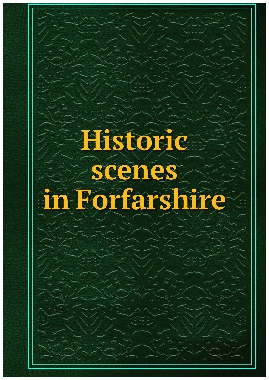 Historic scenes in Forfarshire