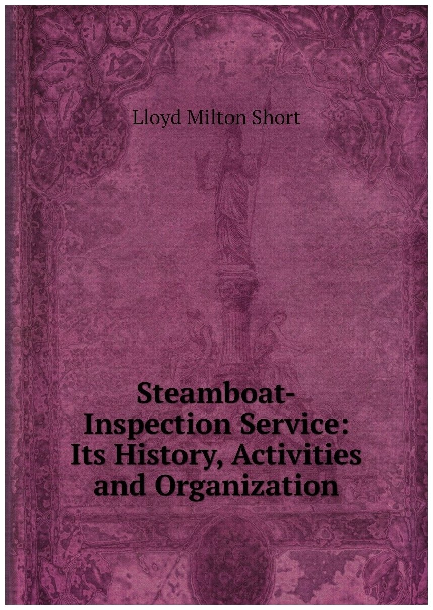 Steamboat-Inspection Service: Its History, Activities and Organization