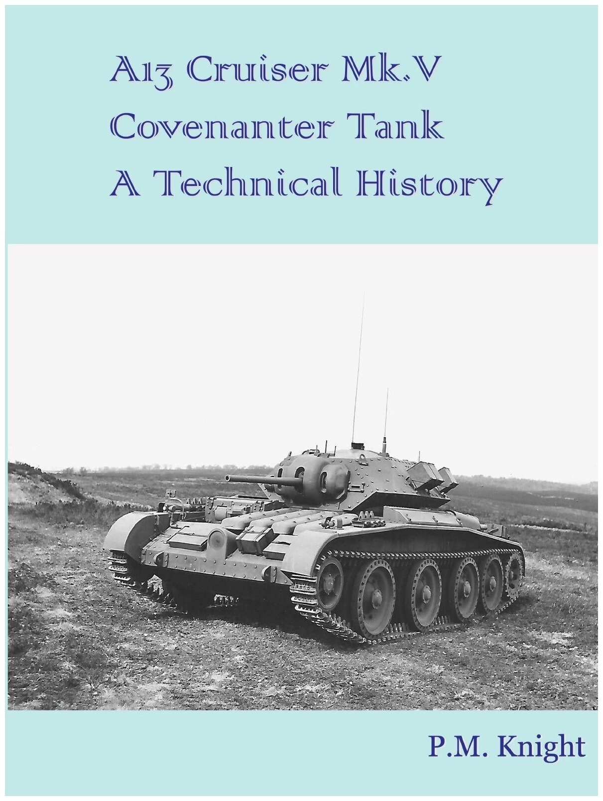 A13 Cruiser Mk.V Covenanter Tank A Technical History