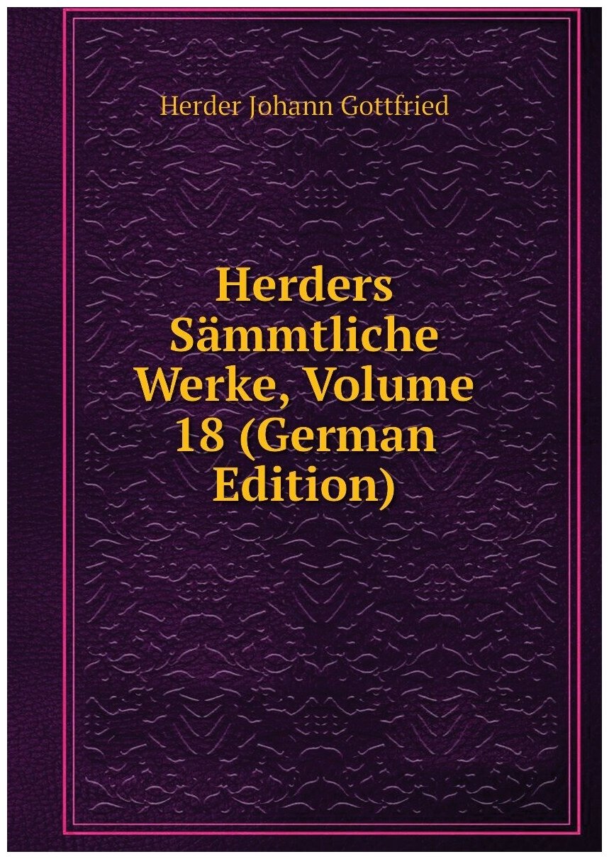 Herders Sämmtliche Werke, Volume 18 (German Edition)