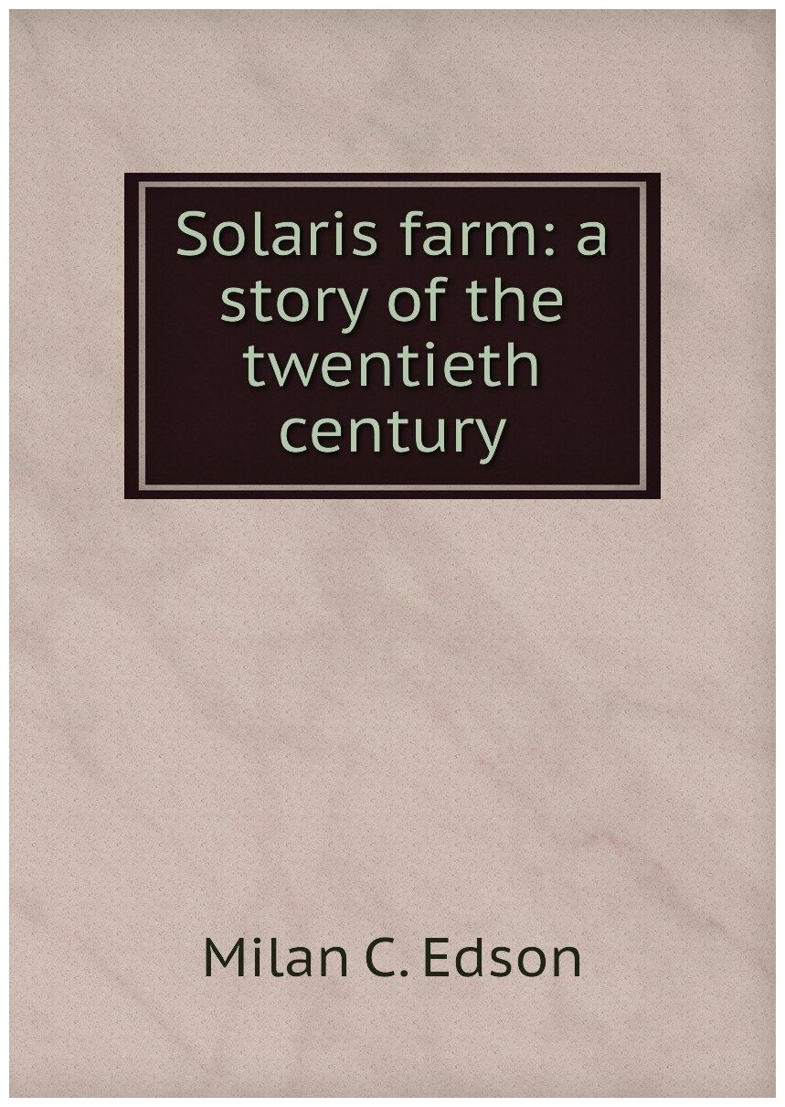 Solaris farm: a story of the twentieth century