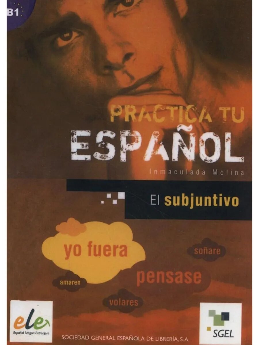 Practica tu espanol B1 El subjuntivo + CD рабочая тетрадь | SGEL