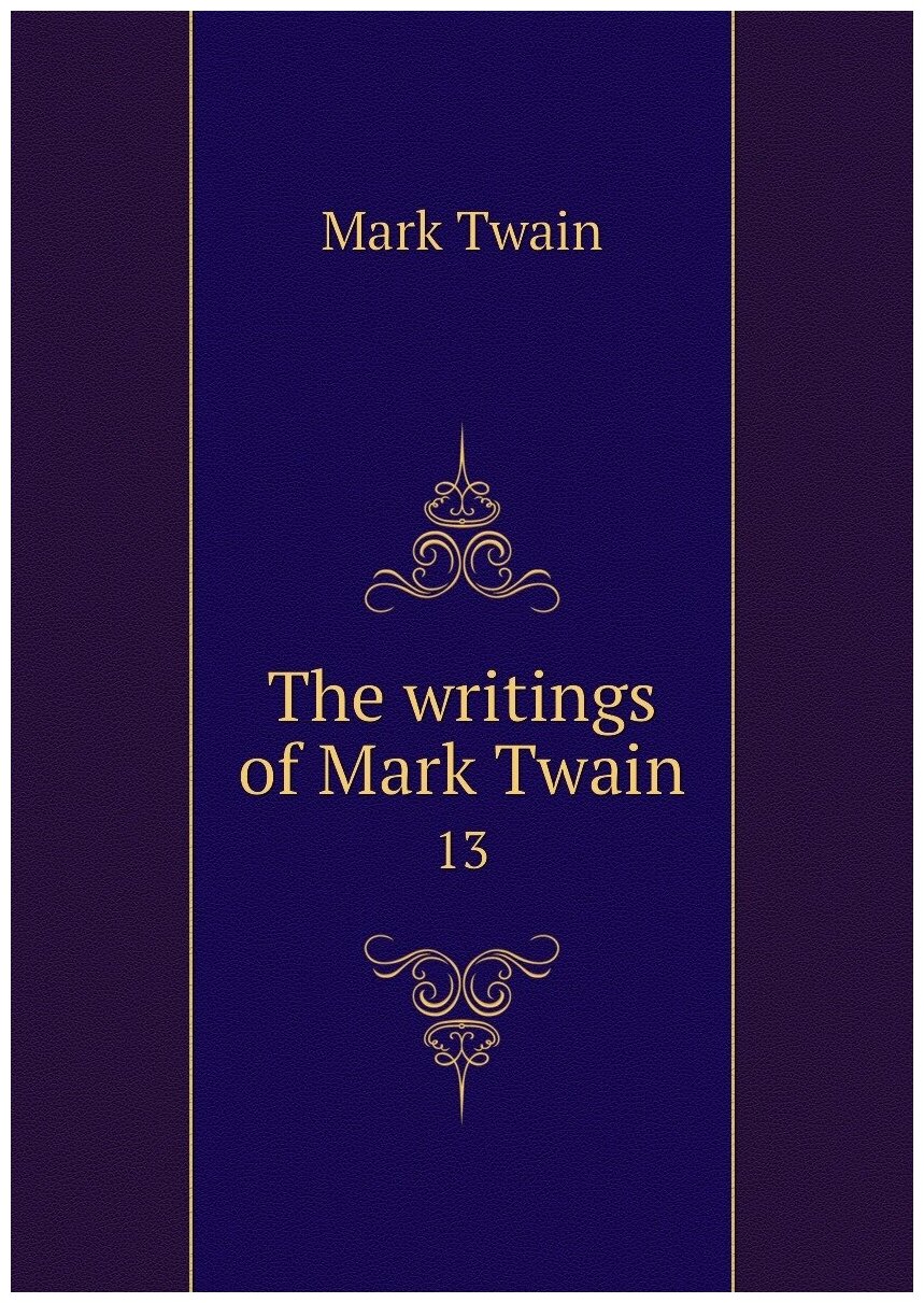 The writings of Mark Twain. 13