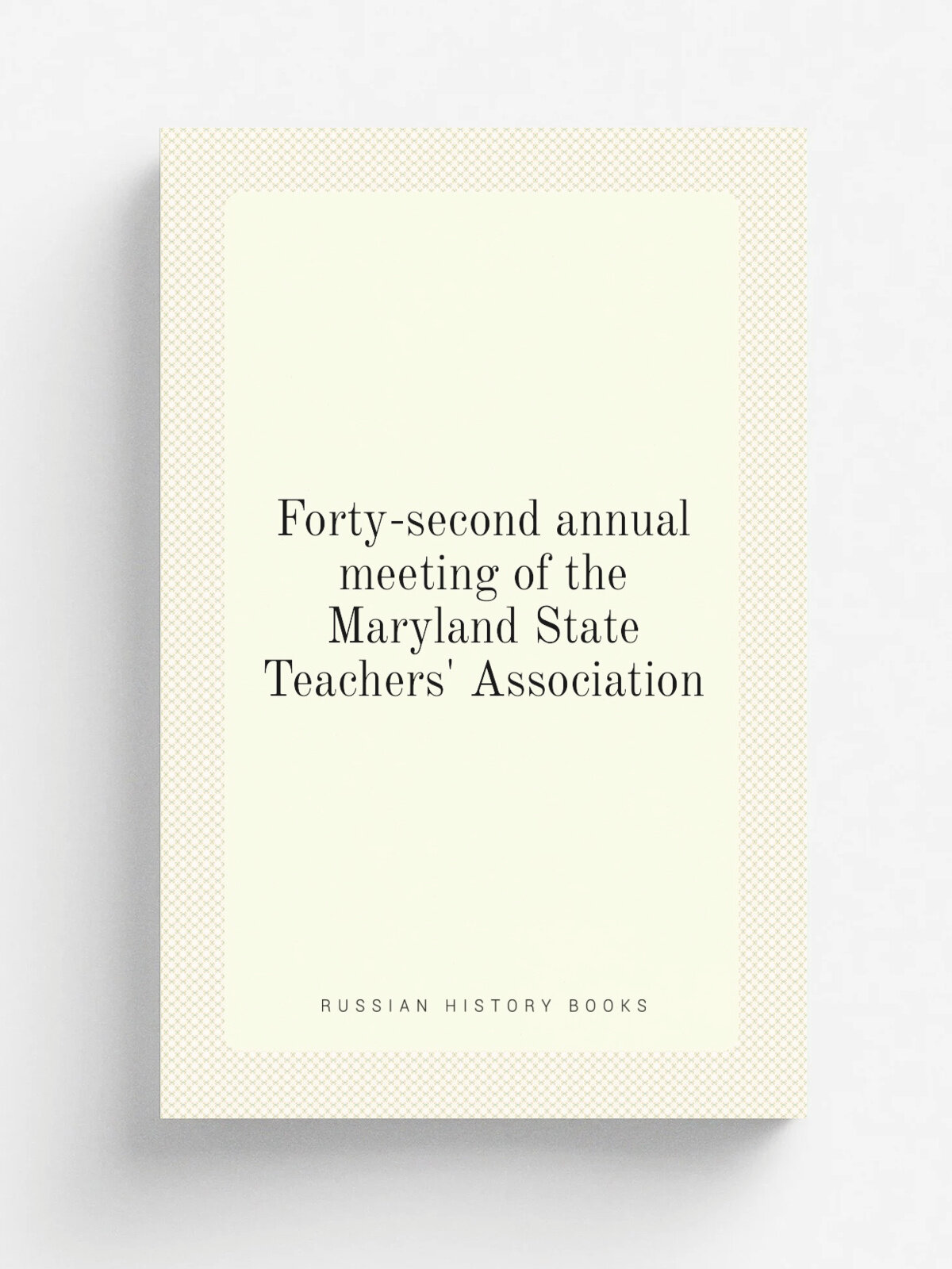 Forty-second annual meeting of the Maryland State Teachers' Association | Maryland State Teachers' Association | 1909 | Maryland State Teachers' Asso…