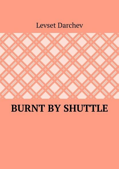 Burnt by shuttle [Цифровая книга]
