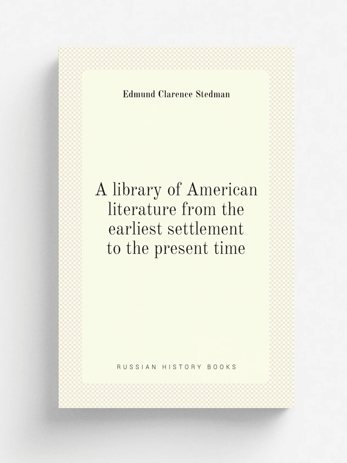 A library of American literature from the earliest settlement to the present time