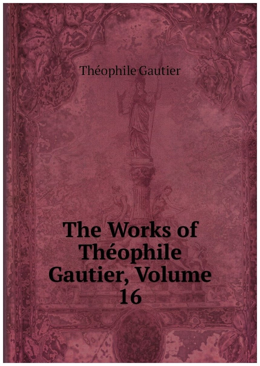 The Works of Théophile Gautier, Volume 16