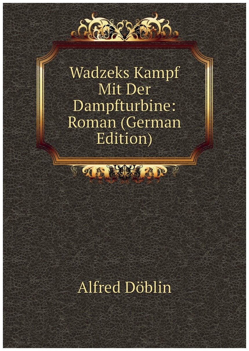 Wadzeks Kampf Mit Der Dampfturbine: Roman (German Edition)