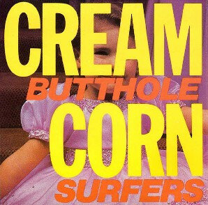 BUTTHOLE SURFERS Cream Corn From The Socket Of Davis (Виниловая пластинка)