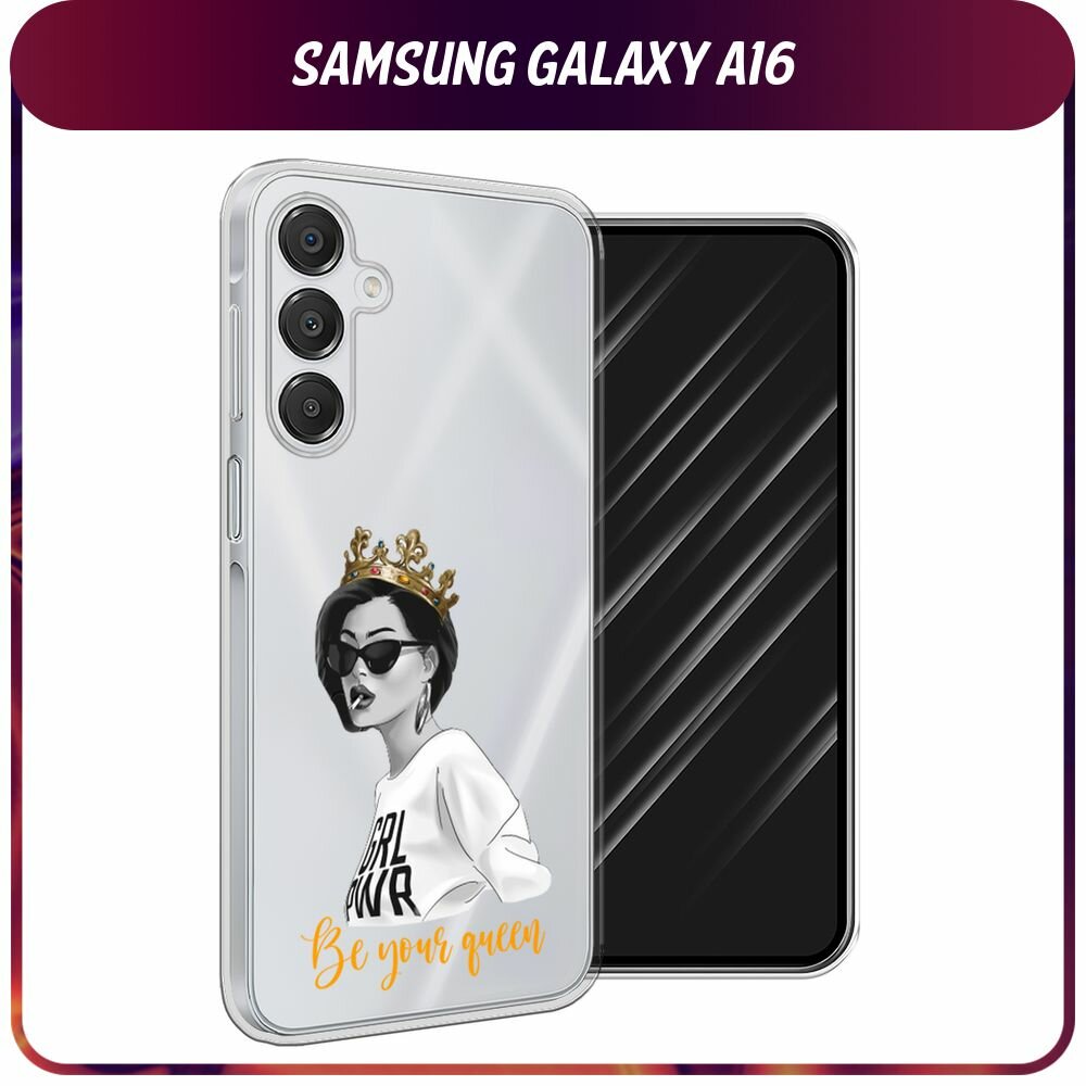 Чехол на Samsung Galaxy A16 / Самсунг А16 с принтом Be your Queen, прозрачный