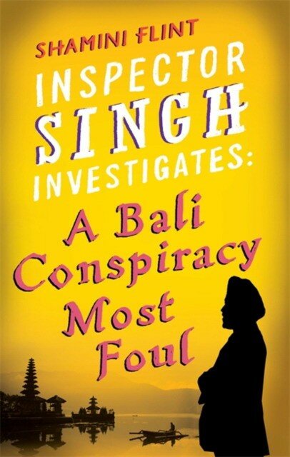 Shamini Flint "Inspector Singh Investigates: A Bali Conspiracy Most Foul"