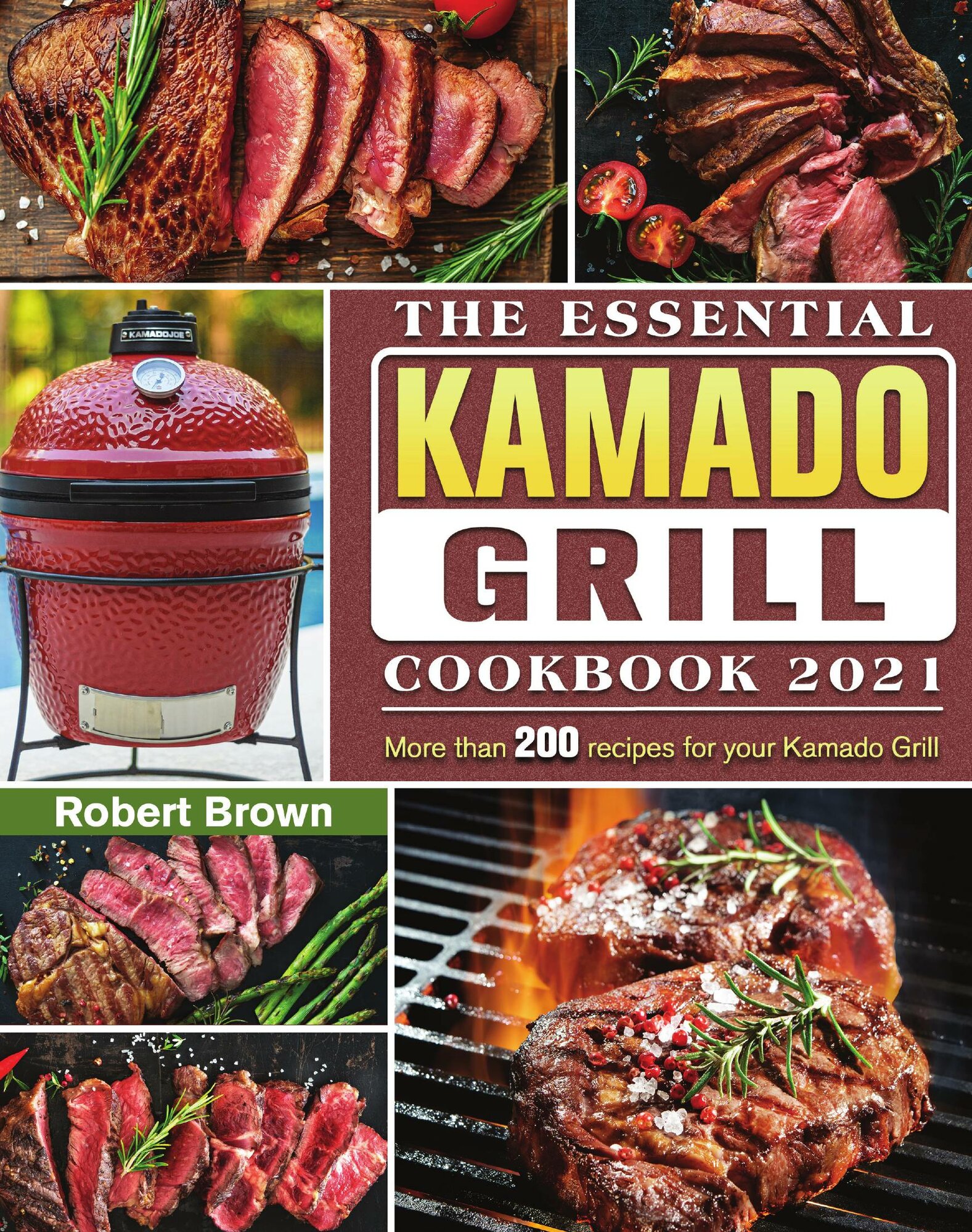 The Essential Kamado Grill Cookbook 2021. More than 200 recipes for your Kamado Grill