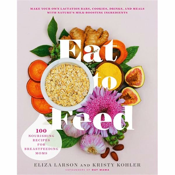Eat to Feed: 80 Nourishing Recipes for Breastfeeding Moms，Reprinted paperback book