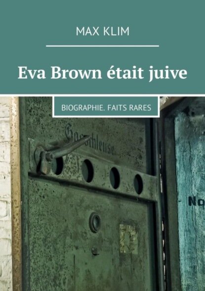 Eva Brown était juive. Biographie. Faits rares [Цифровая книга]