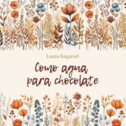 Шоколад на крутом кипятке / Como Agua Para Chocolate. [Аудиокнига]