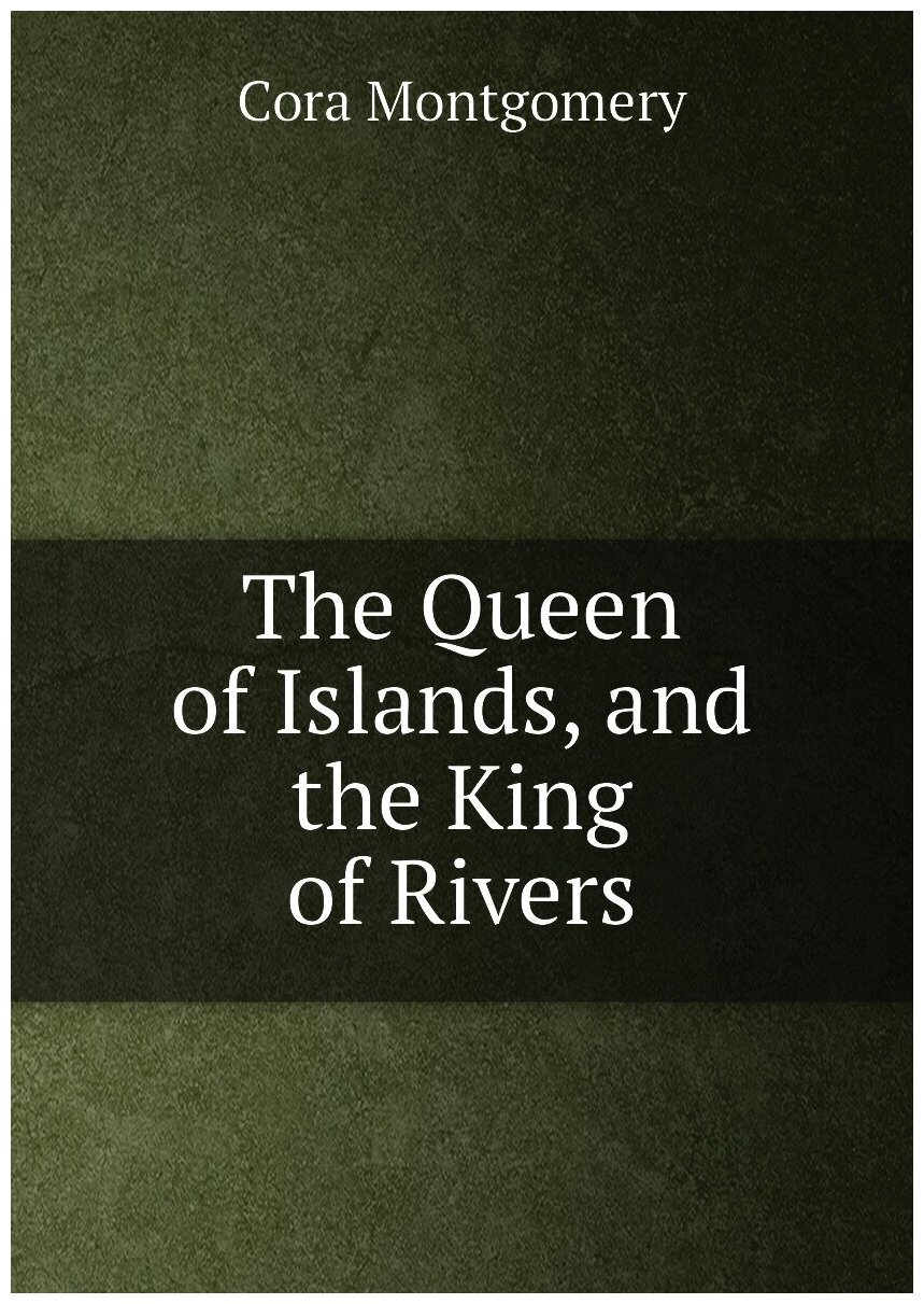 The Queen of Islands, and the King of Rivers