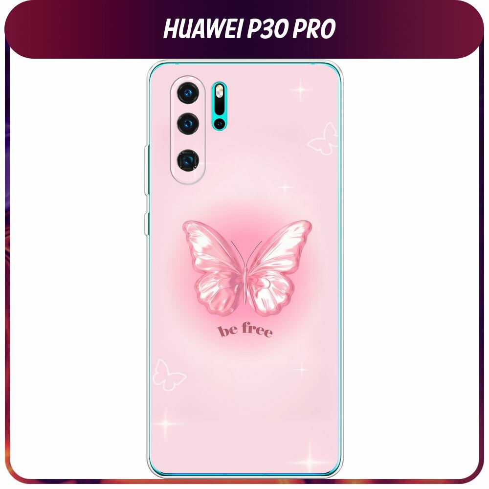 Чехол на Huawei P30 Pro / Хуавей П30 Про с принтом "Be free butterfly 1"