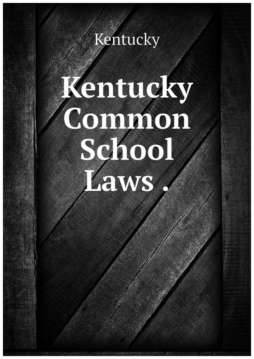 Kentucky Common School Laws .