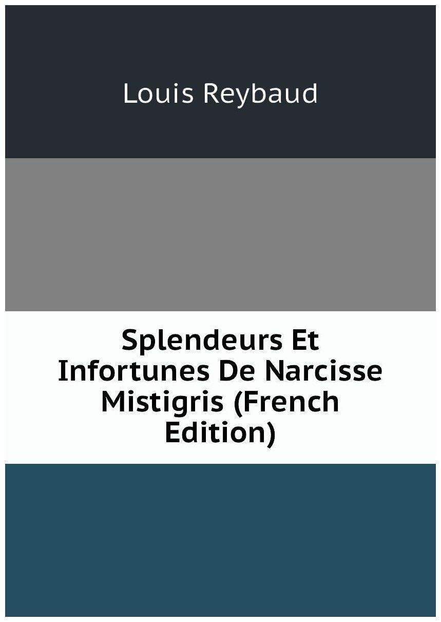 Splendeurs Et Infortunes De Narcisse Mistigris (French Edition)