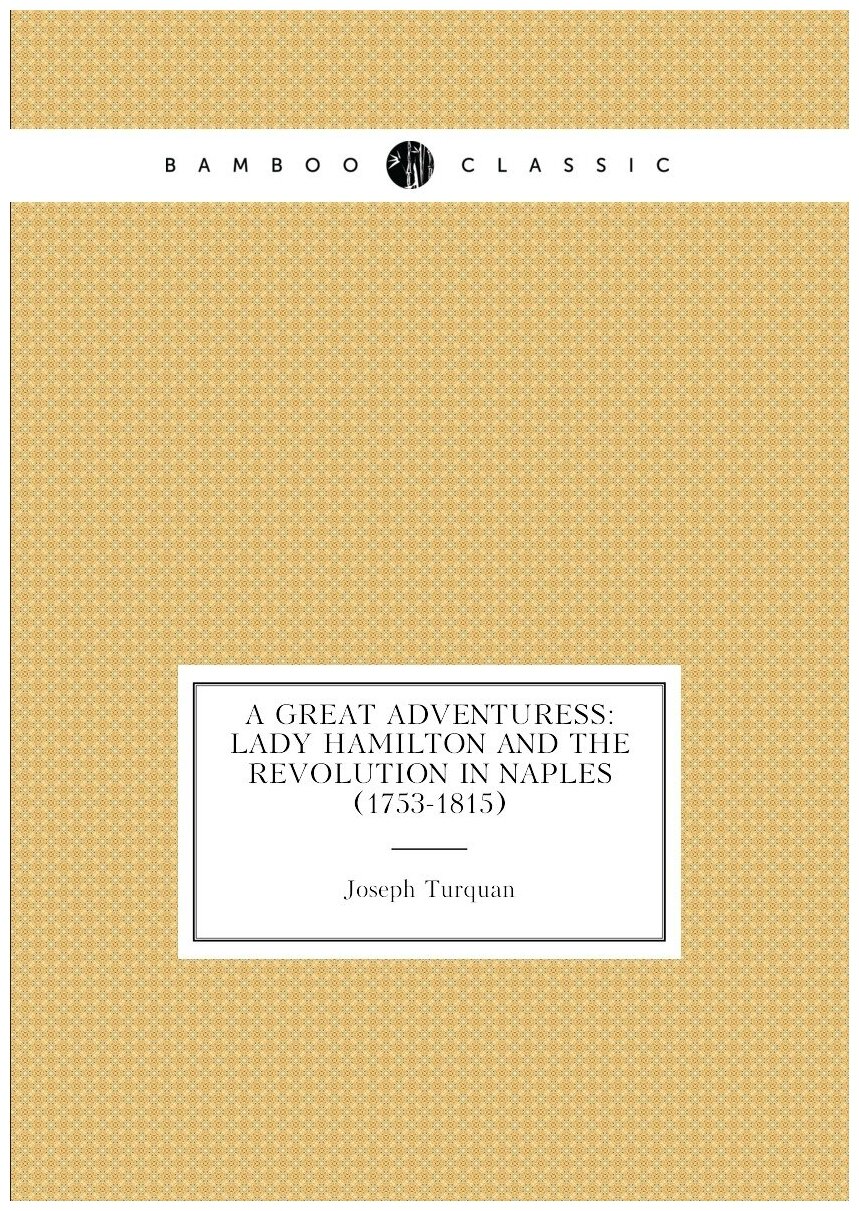 A great adventuress: Lady Hamilton and the revolution in Naples (1753-1815)