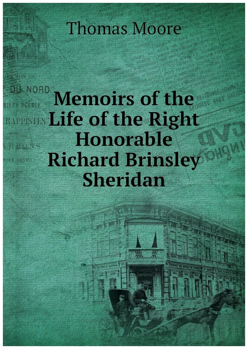 Memoirs of the Life of the Right Honorable Richard Brinsley Sheridan