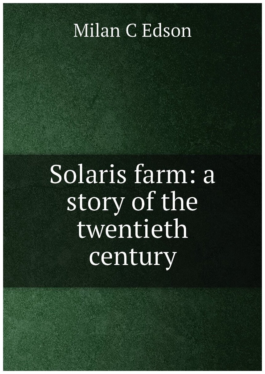 Solaris farm: a story of the twentieth century