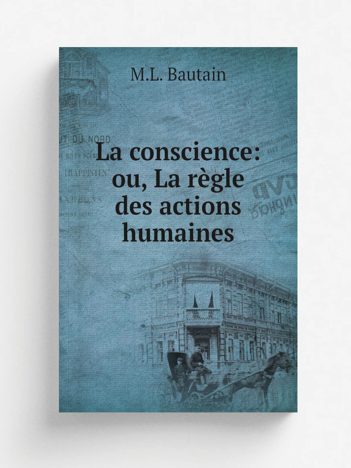 La conscience: ou, La r.gle des actions humaines | M.L. Bautain | 1861 | Didier | Репринт