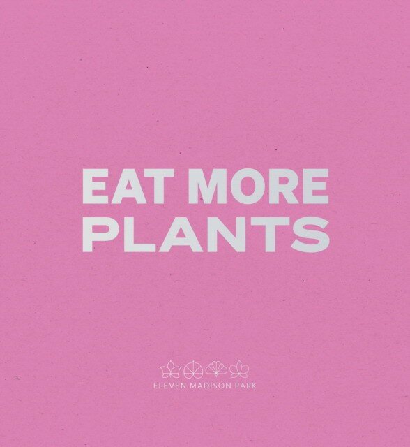 Daniel Humm: Eat More Plants. A Chef’s Journal