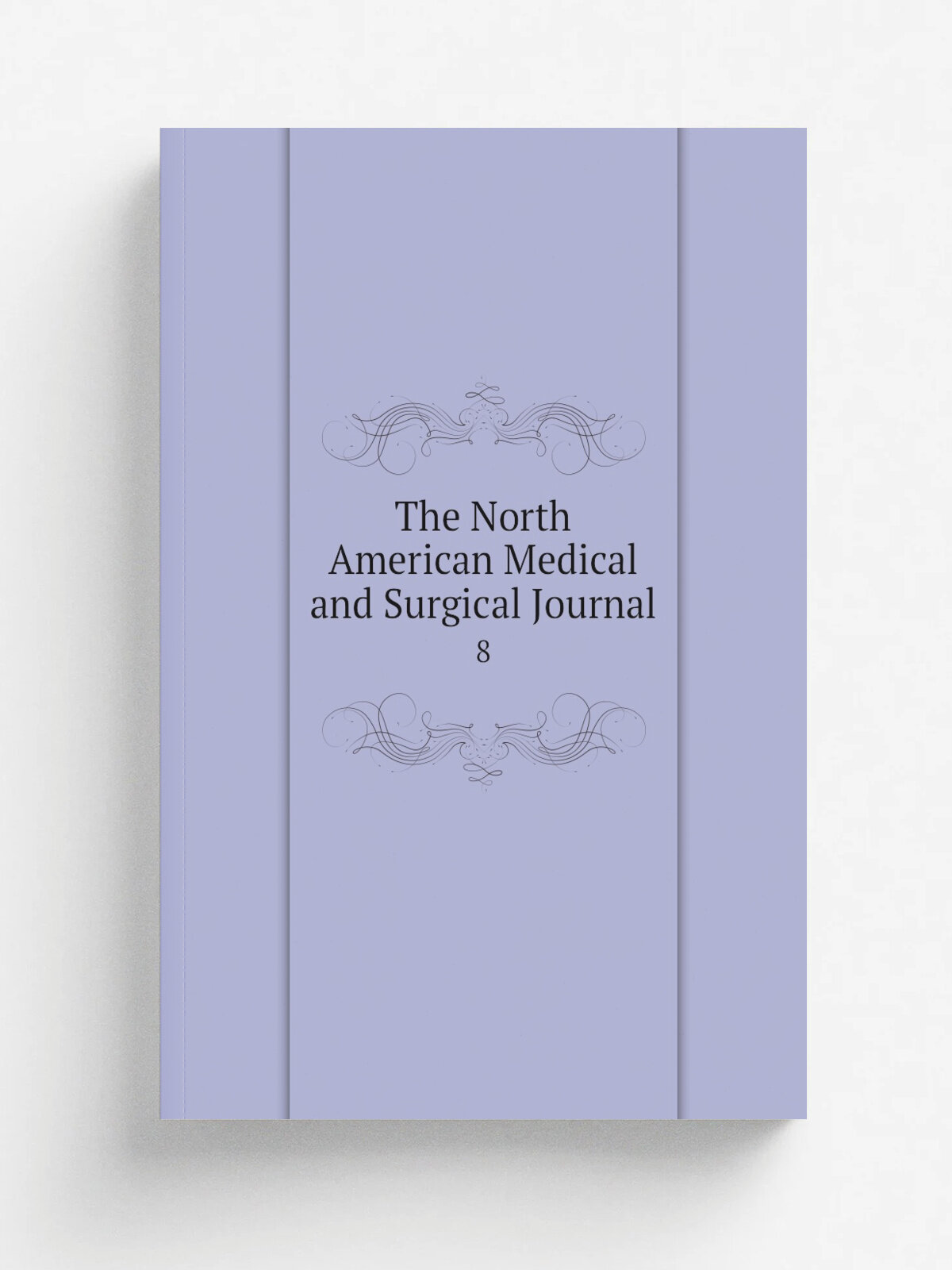 The North American Medical and Surgical Journal. 8 | 1829 | Published J. Dobson | Репринт