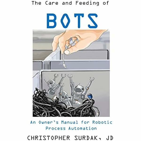 The Care and Feeding of Bots: An Owner’s Manual for Robotic Process Automation，Reprinted paperback book