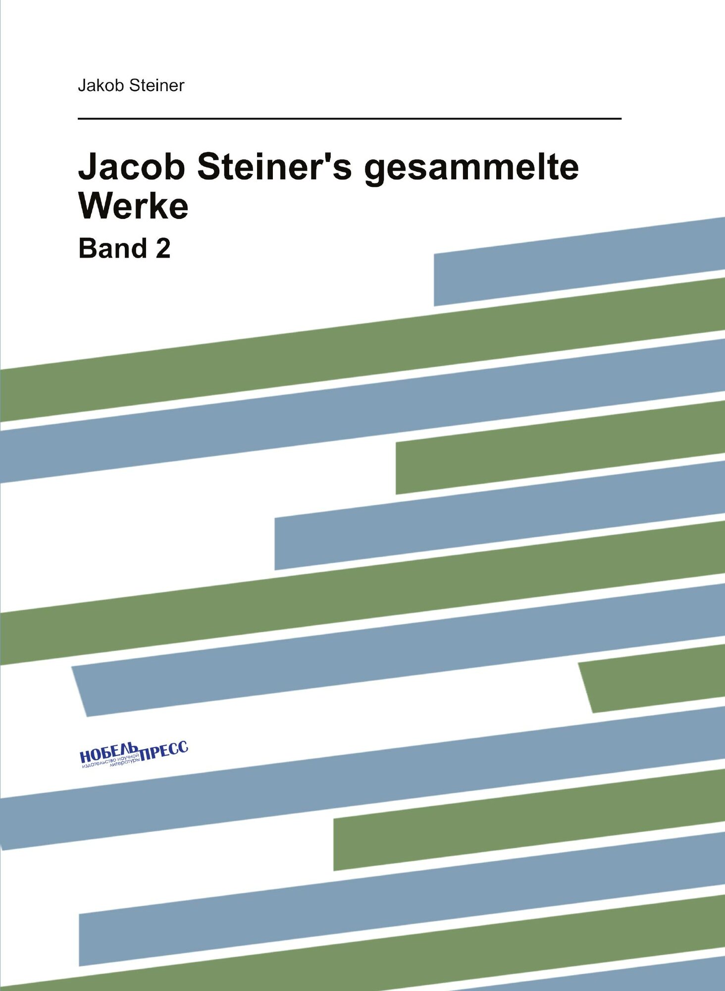 Jacob Steiner's gesammelte Werke. Band 2