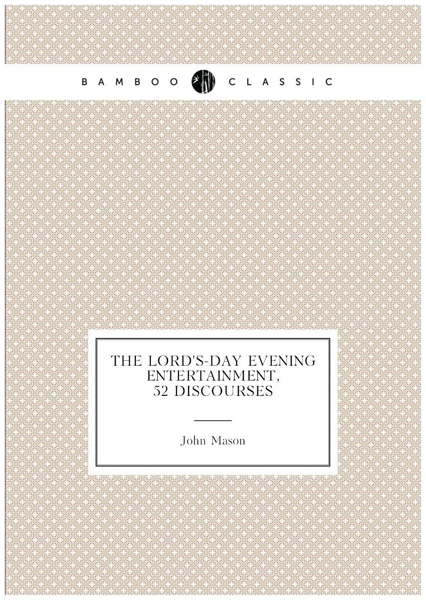 The Lord's-Day Evening Entertainment, 52 Discourses
