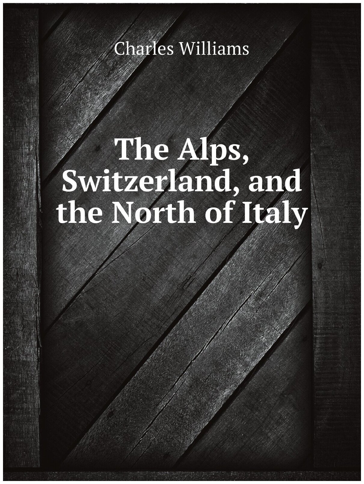The Alps, Switzerland, and the North of Italy