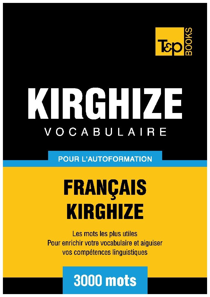Vocabulaire Français-Kirghize pour l'autoformation - 3000 mots