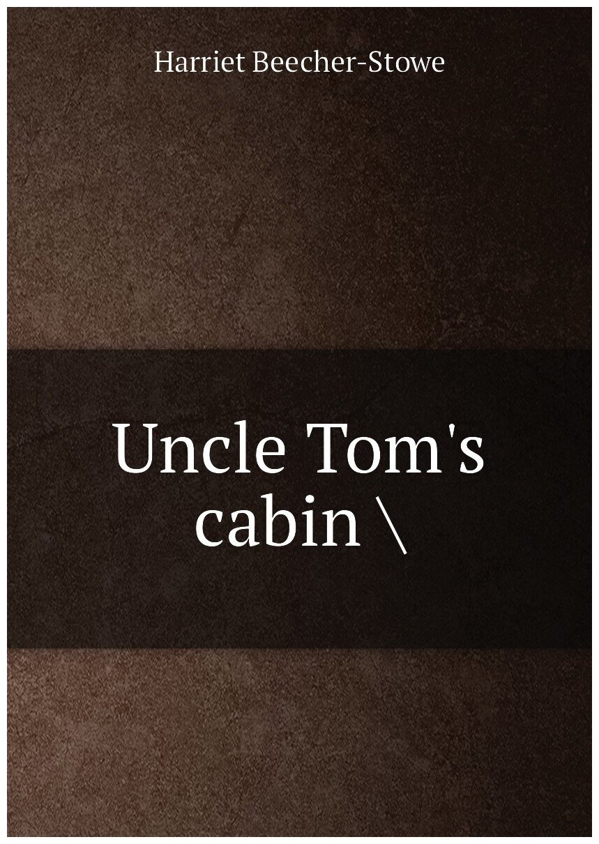 Uncle Tom's cabin \