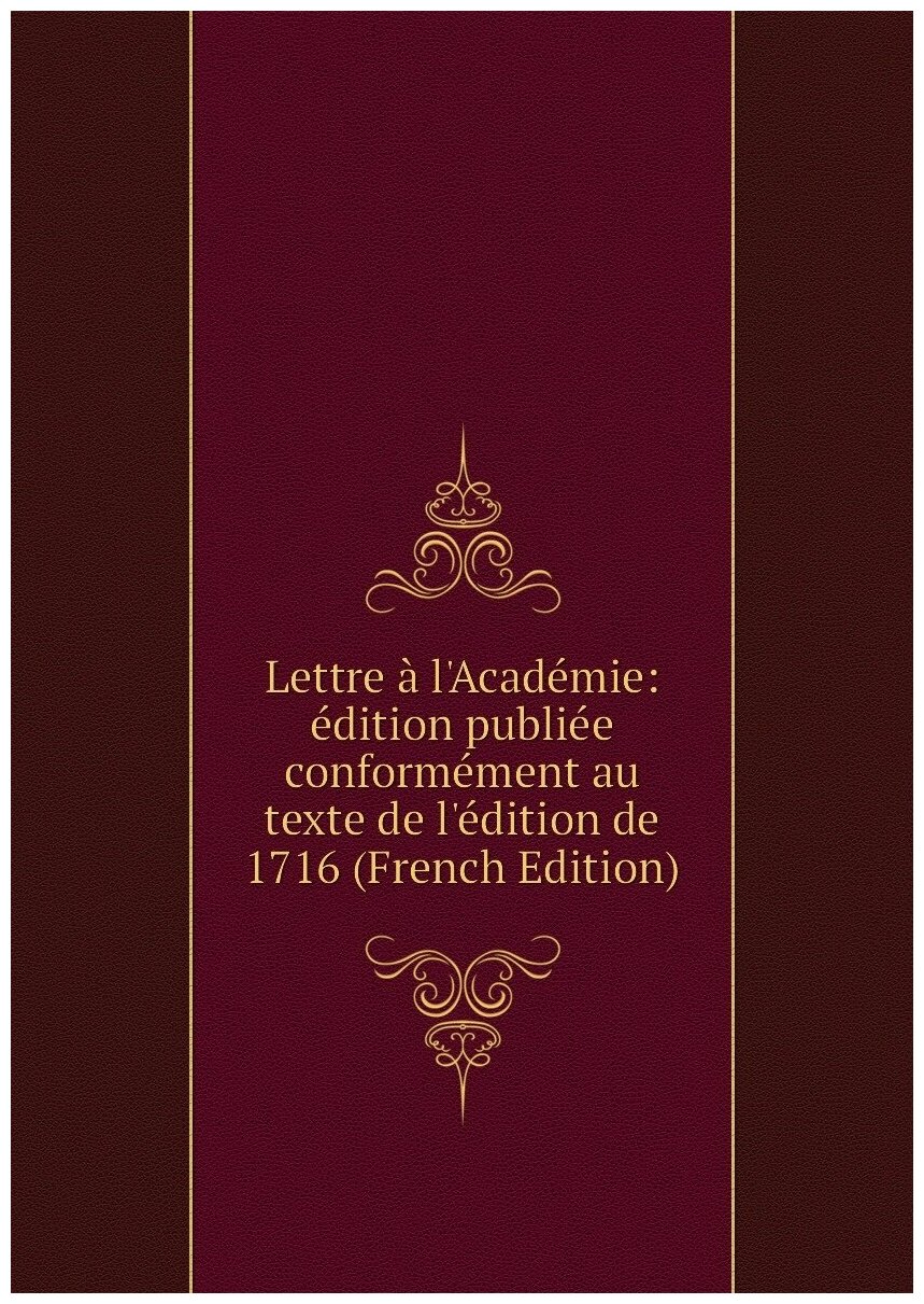 Lettre à l'Académie: édition publiée conformément au texte de l'édition de 1716 (French Edition)