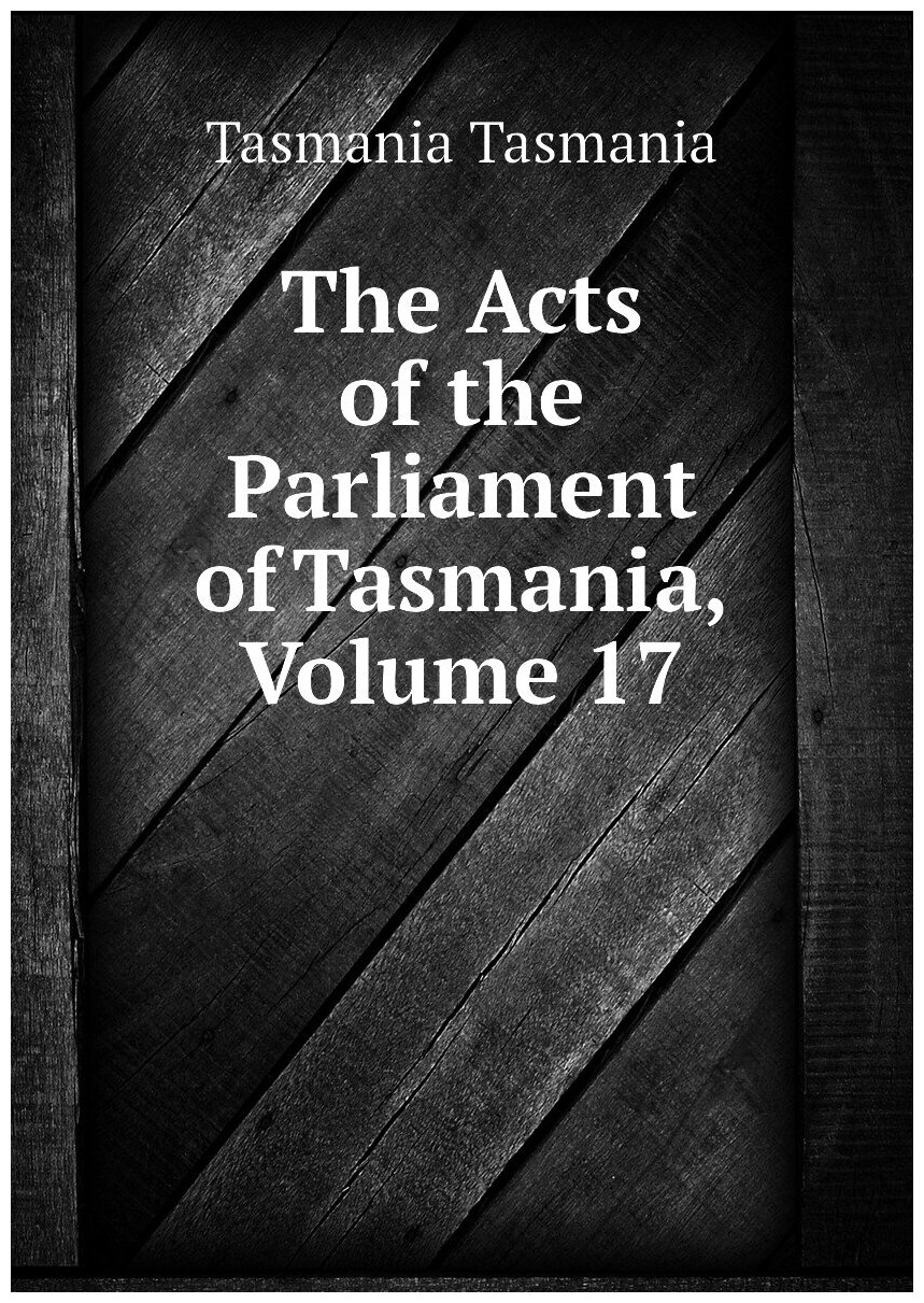 The Acts of the Parliament of Tasmania, Volume 17