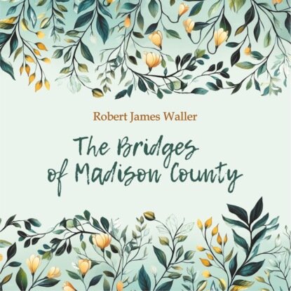 Мосты округа Мэдисон / THE BRIDGES OF MADISON COUNTY [Аудиокнига]