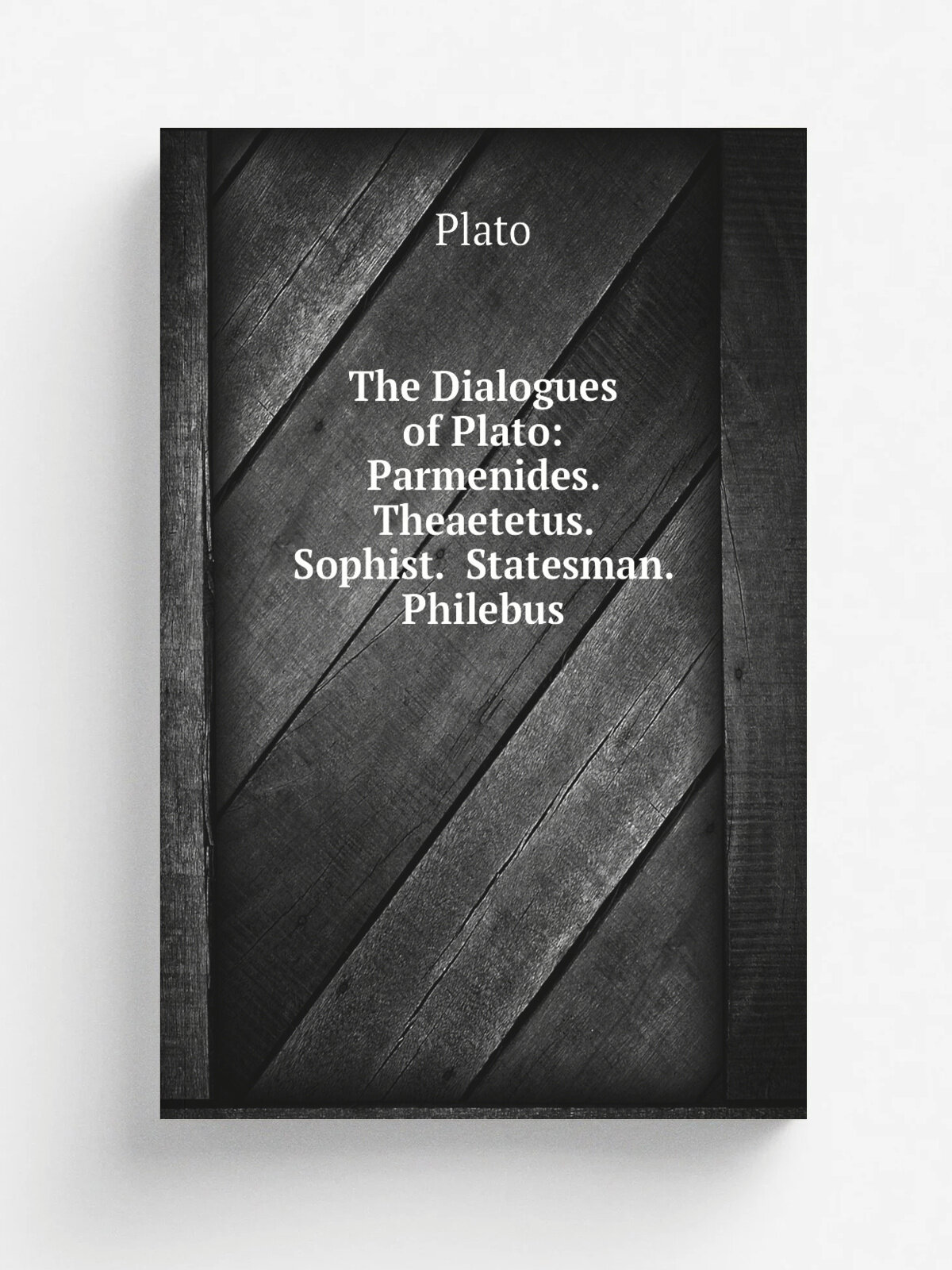 The Dialogues of Plato: Parmenides. Theaetetus. Sophist. Statesman. Philebus | Plato | Репринт