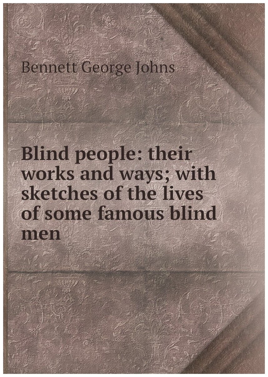 Blind people: their works and ways; with sketches of the lives of some famous blind men