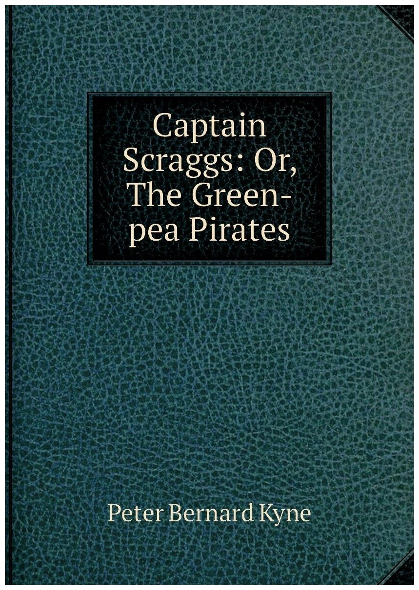 Captain Scraggs: Or, The Green-pea Pirates
