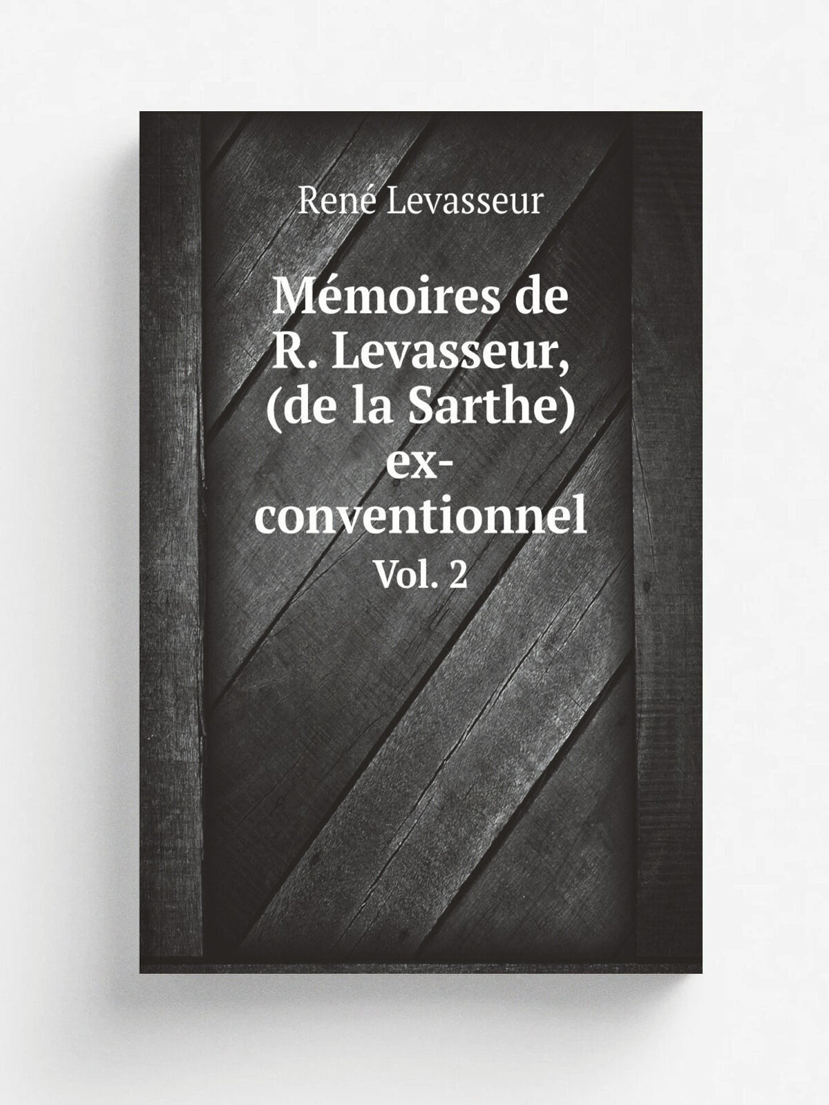 M.moires de R. Levasseur, (de la Sarthe) ex-conventionnel. Vol. 2
