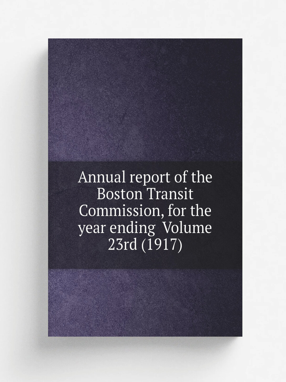 Annual report of the Boston Transit Commission, for the year ending Volume 23rd (1917)