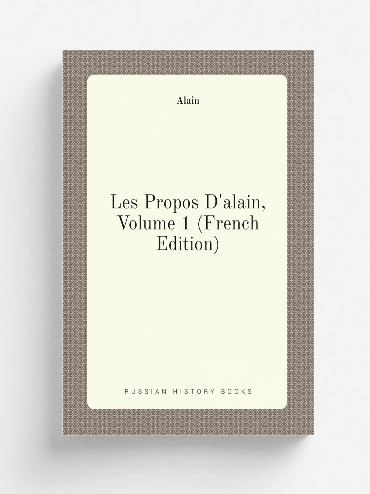 Les Propos D'alain, Volume 1 (French Edition) | Alain | Репринт
