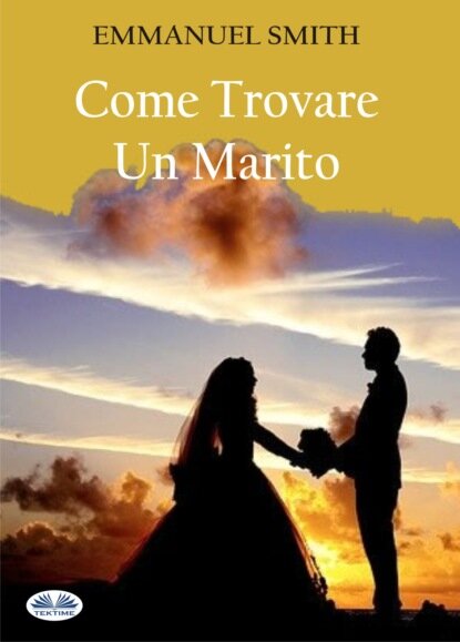 Come Trovare Un Marito [Цифровая книга]